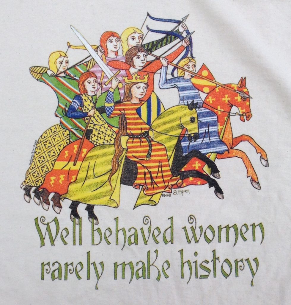 Well Behaved Women Rarely Make History – renarts-design